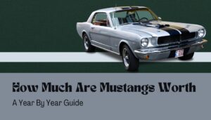 How Much Are Mustangs Worth: A Year By Year Guide